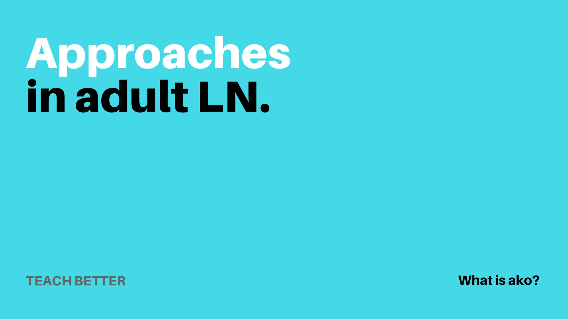 Approaches: What is ako?